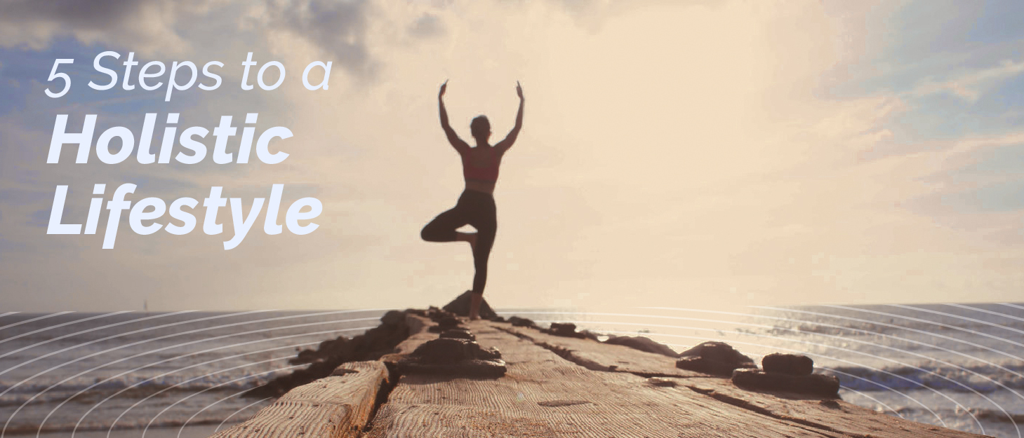 5 Steps to a Holistic Lifestyle | Thinkliving
